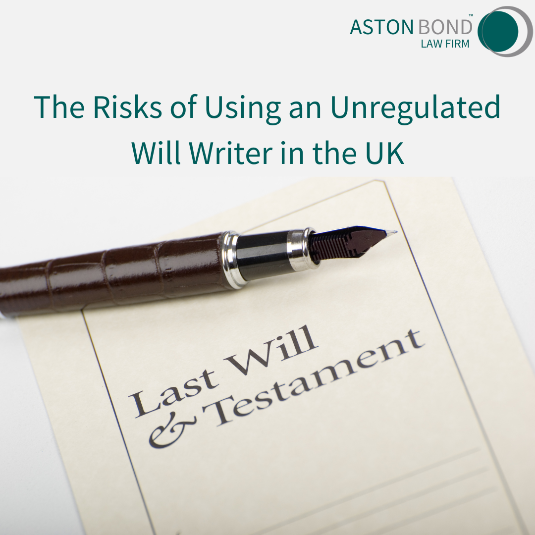 The Risks of Using an Unregulated Will Writer in the UK | Aston Bond